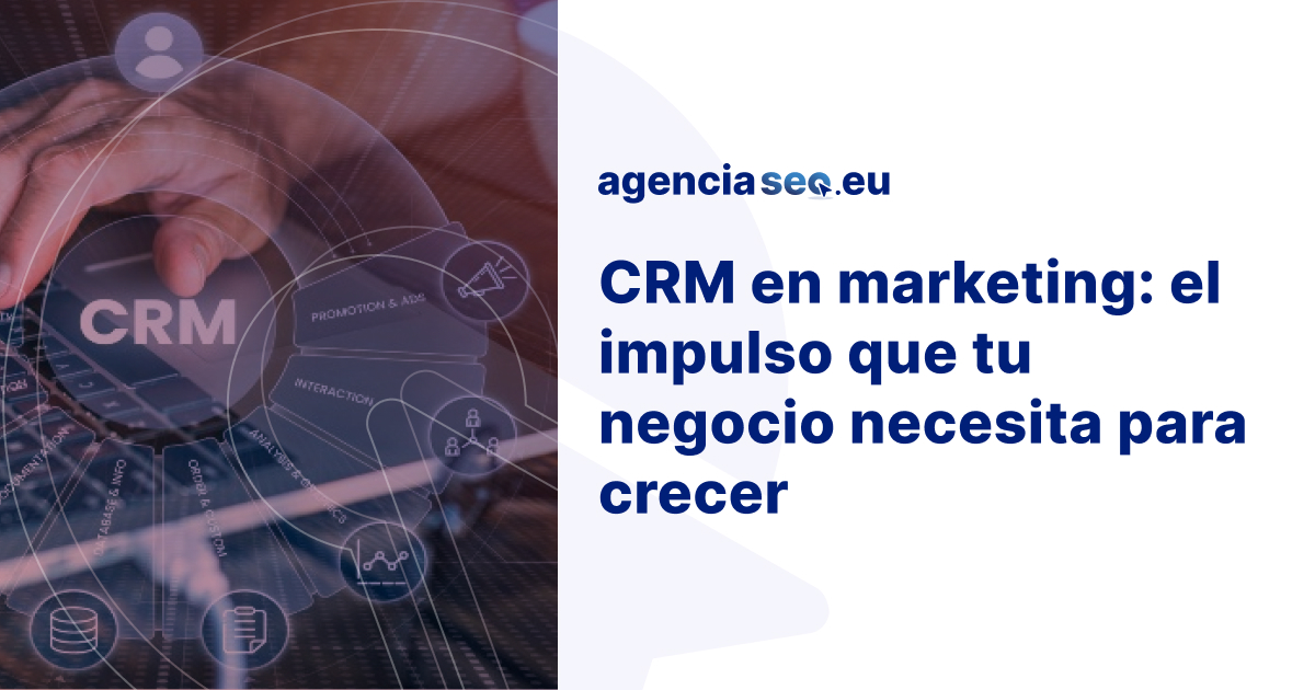 Qué es un CRM en marketing y cómo mejora tu negocio